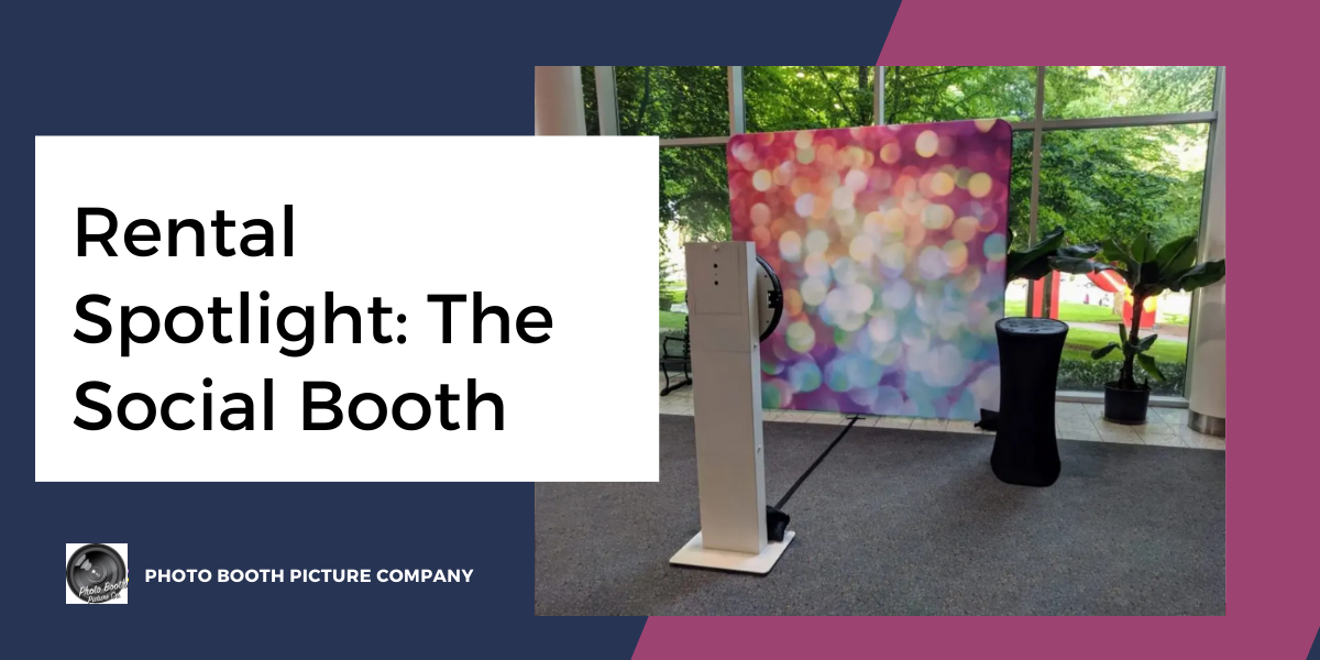 Introducing the Social Booth - Photo Booth Picture Company