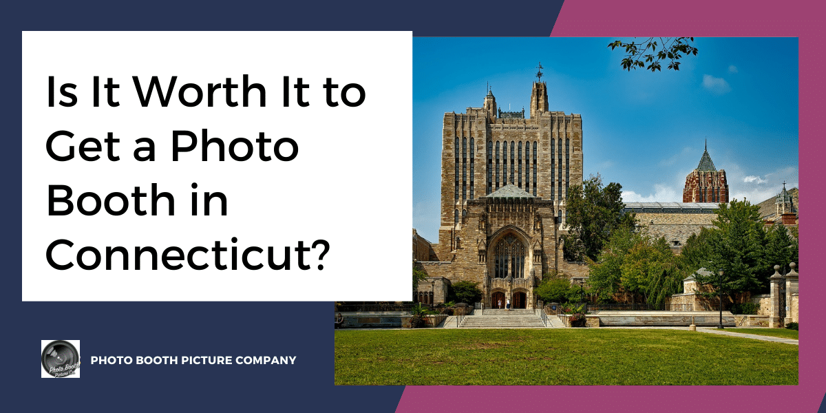Is It Worth It to Get a Photo Booth in Connecticut? - Photo Booth ...