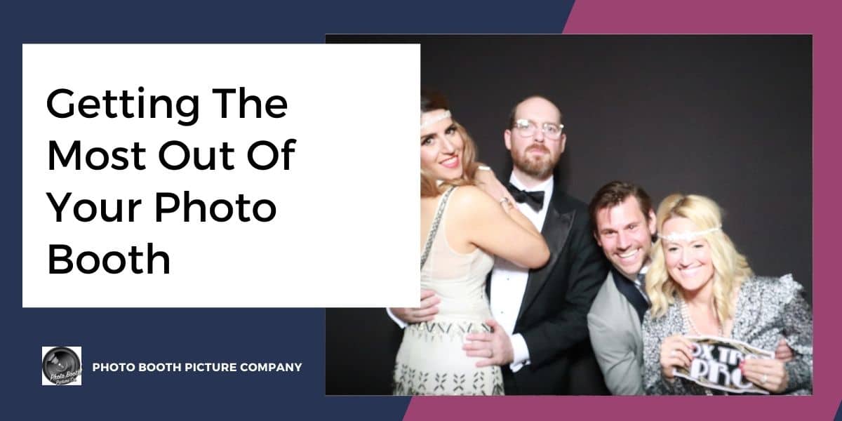 Getting The Most Out Of Your Photo Booth! - Photo Booth Picture Company