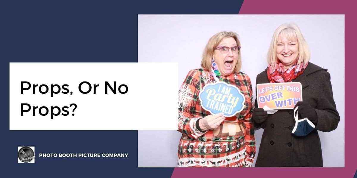Props, Or No Props? - Photo Booth Picture Company