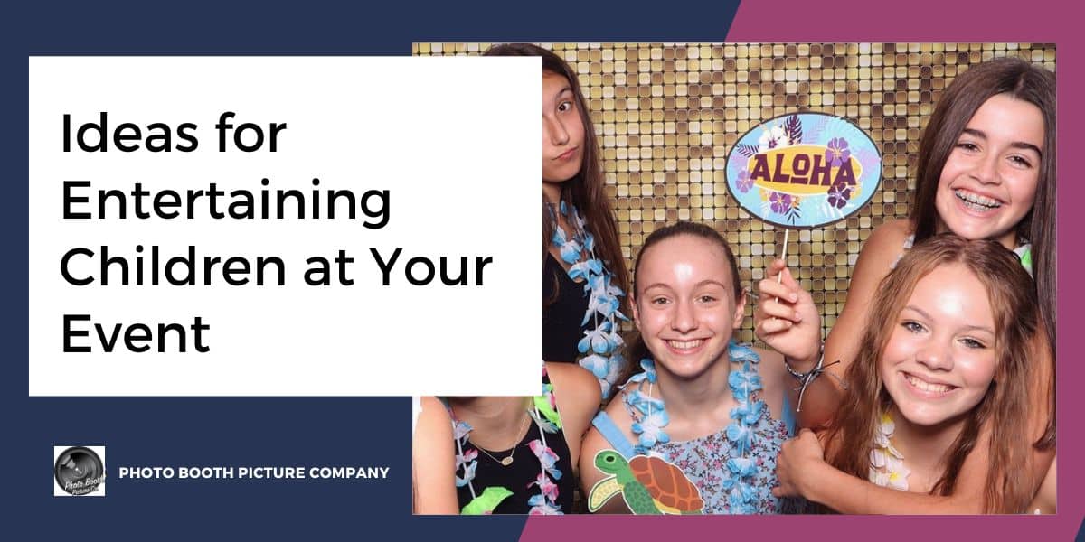 Ideas for Entertaining Children at Your Event - Photo Booth Picture Company